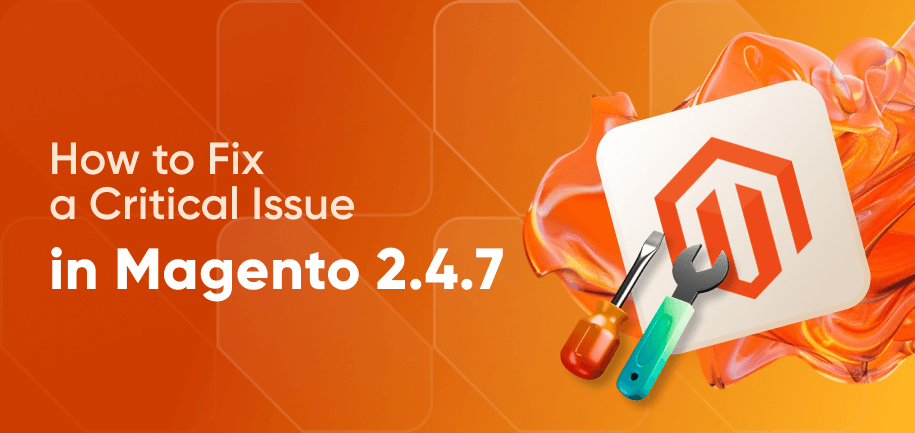 How to Fix a Critical Issue in Magento 2.4.7