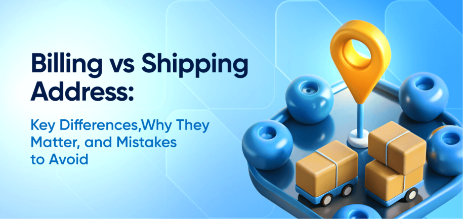 Billing vs Shipping Address: Key Differences & Why They Matter