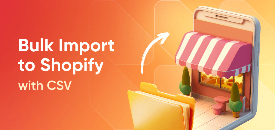Shopify Bulk Product Import via a CSV file: Complete Guide