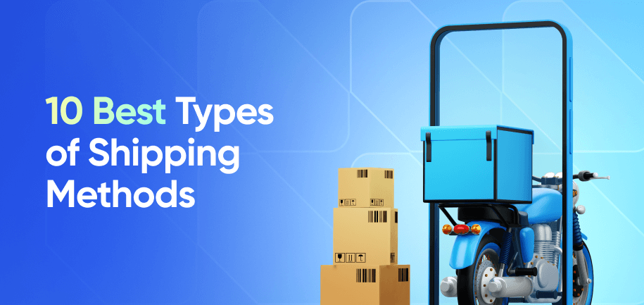 10 Best Types of Shipping Methods: Pros, Cons, and Best For