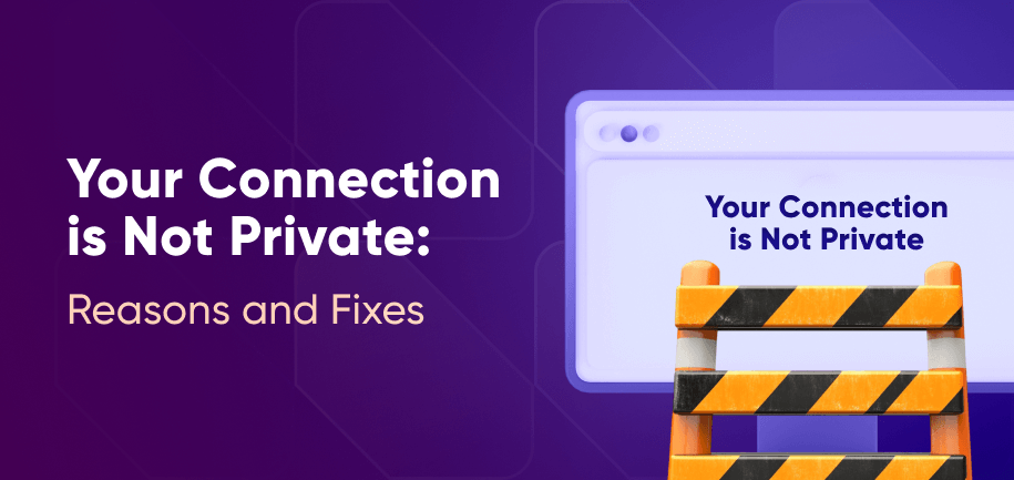 Your Connection is Not Private: Why It Happens & How to Fix It